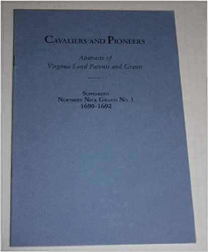 Cavaliers and Pioneers Supplement: Northern Neck Grants No. 1: 1690 ...